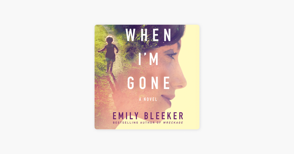 ‎When I'm Gone: A Novel (Unabridged) by Emily Bleeker on Apple Books