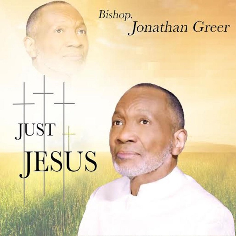 Just Jesus - Bishop Jonathan Greer: Song Lyrics, Music Videos & Concerts