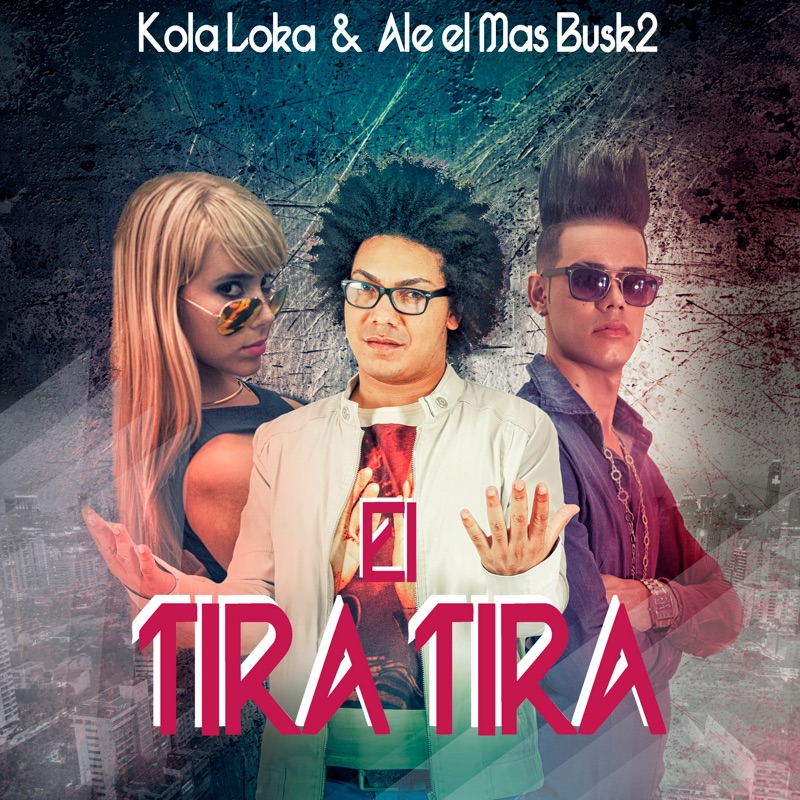 El tira tira (with Ale (El Más Busk2)) - Kola Loka: Song Lyrics, Music ...