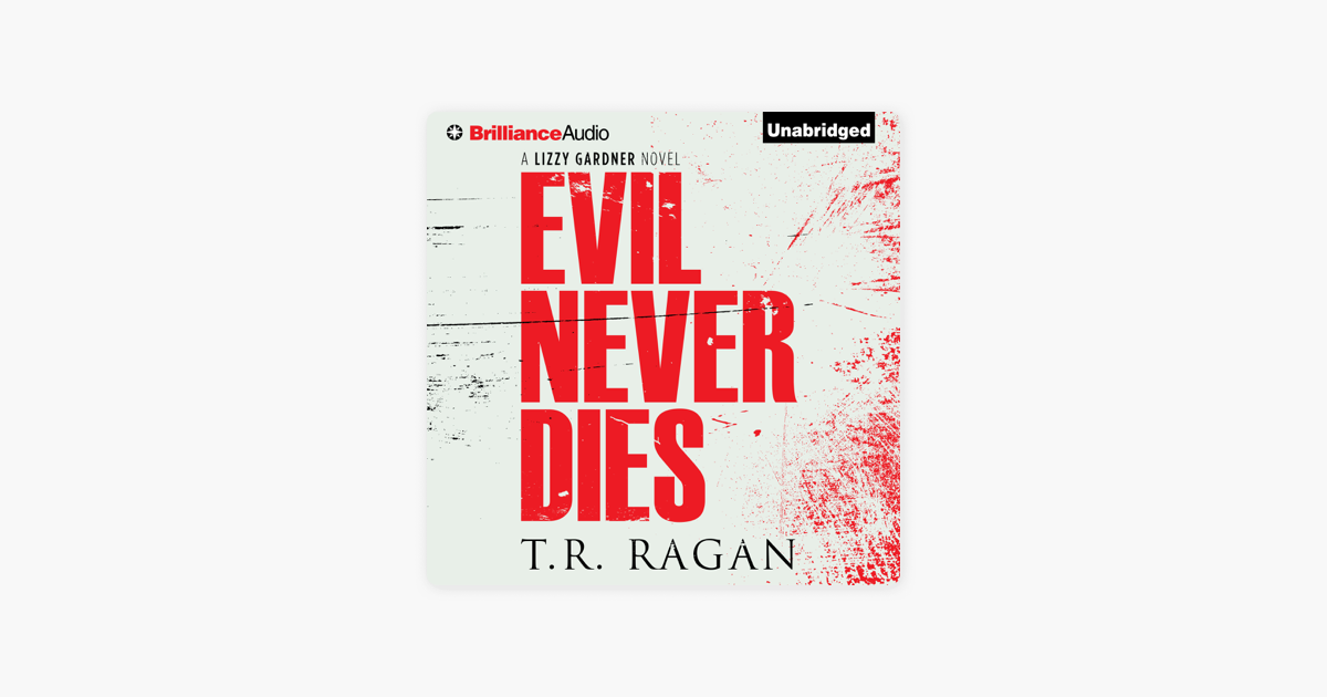 ‎Evil Never Dies: Lizzy Gardner Series, Book 6 (Unabridged) by T.R ...