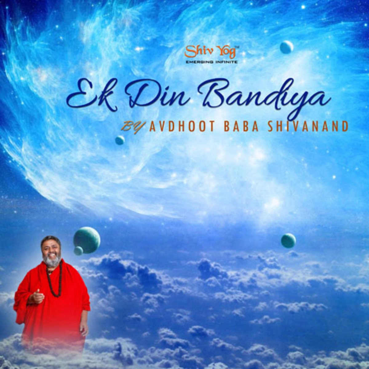 ‎ShivYog Chants Ek Din Bandiya (Flight of the Soul) - Album by Avdhoot ...