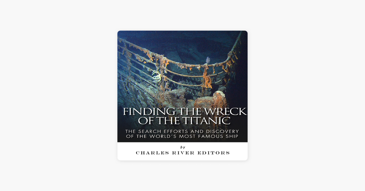 Finding the Wreck of the Titanic: The Search Efforts and the Discovery ...