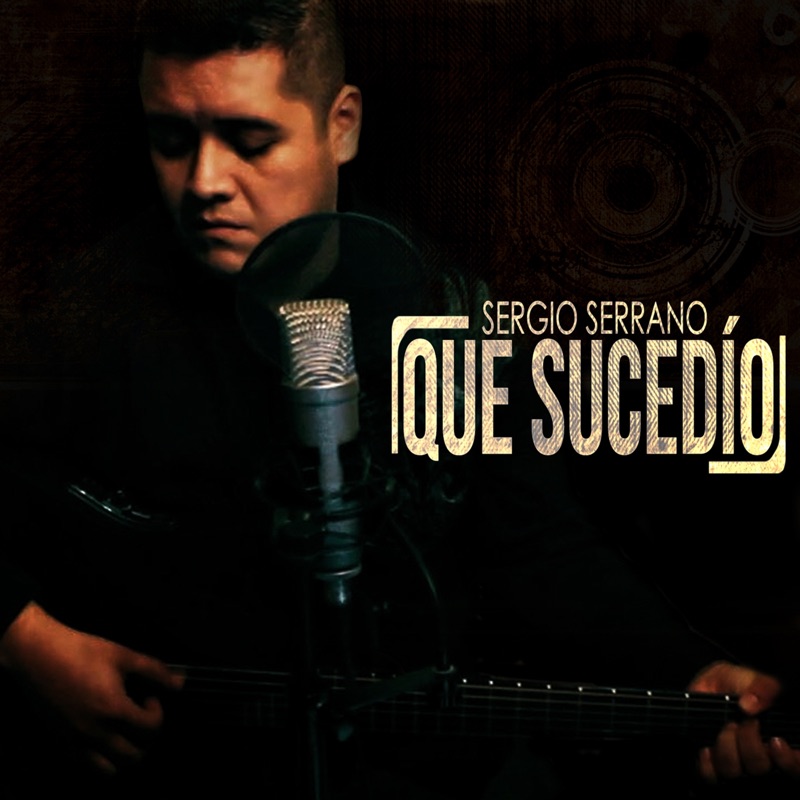 Que Sucedio - Sergio Serrano: Song Lyrics, Music Videos & Concerts