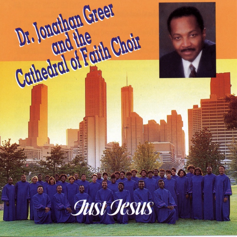 Just Jesus - Dr. Jonathan Greer & The Cathedral Of Faith Choir: Song ...