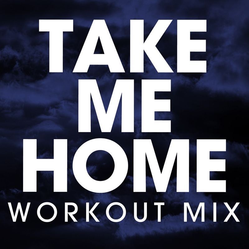 Take Me Home (Workout Extended Mix) - Power Music Workout: Song Lyrics ...
