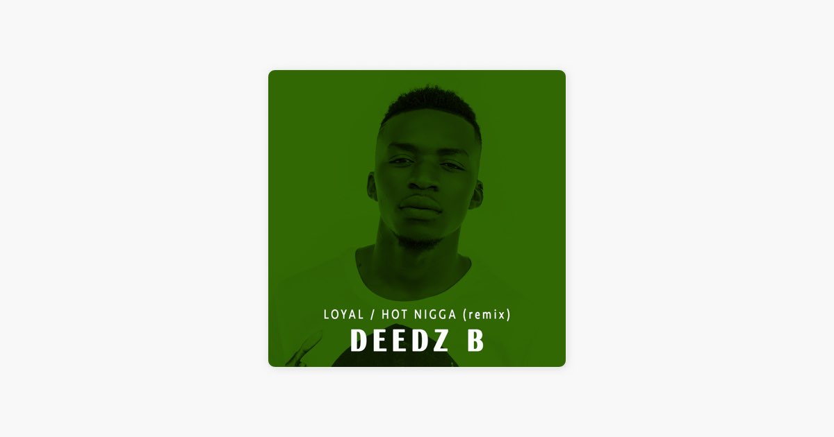 loyal Hot Nigga Remix Song By Deedz B Apple Music