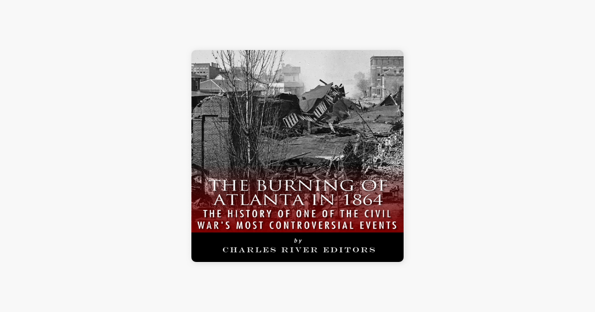 ‎The Burning of Atlanta in 1864: The History of One of the Civil War's ...