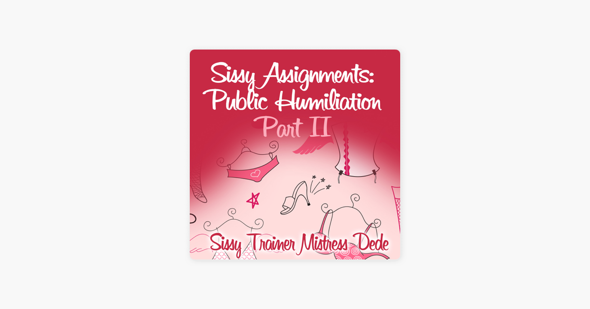 Sissy Assignments Public Humiliation Part Ii Unabridged “ Von