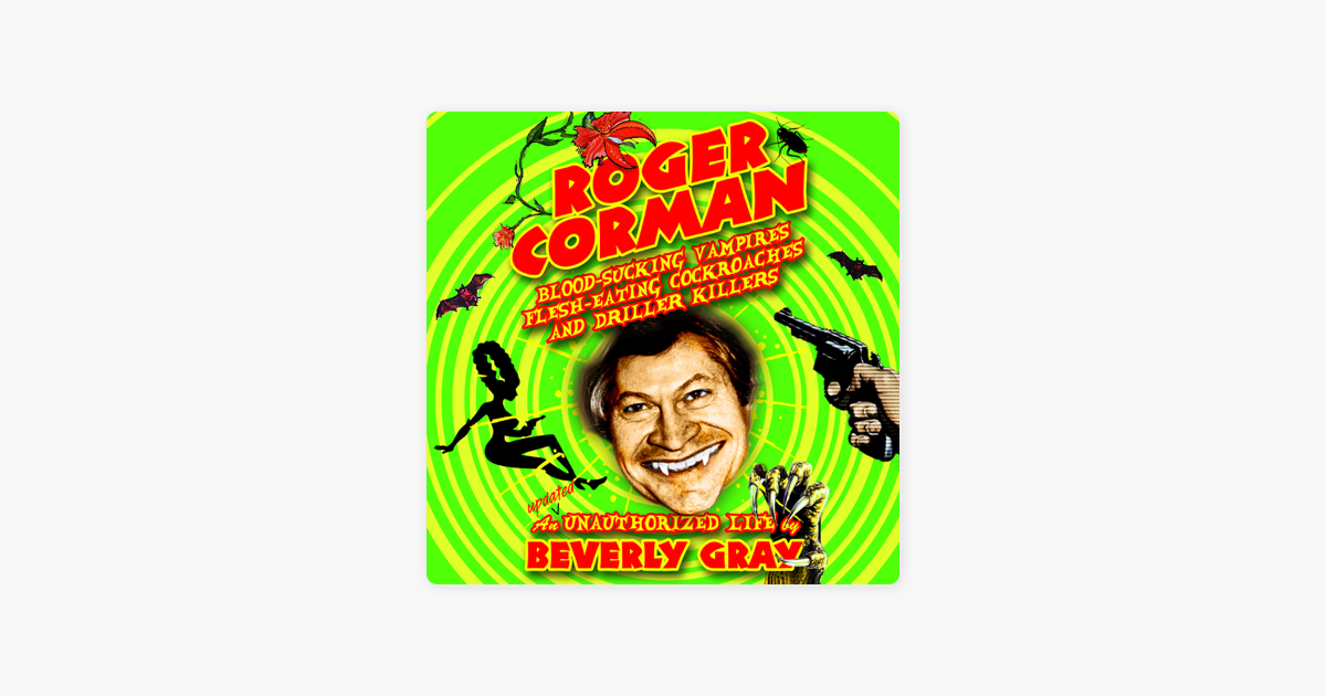 ‎Roger Corman: Blood-Sucking Vampires, Flesh-Eating Cockroaches, and ...