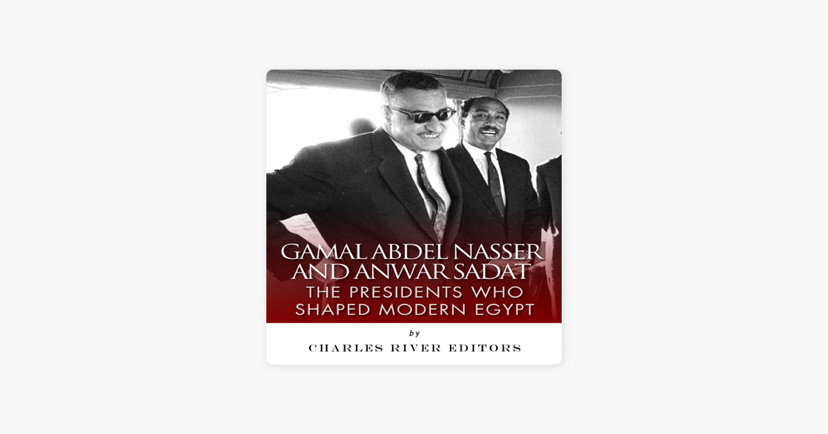 ‎Gamal Abdel Nasser and Anwar Sadat: The Presidents Who Shaped Modern ...