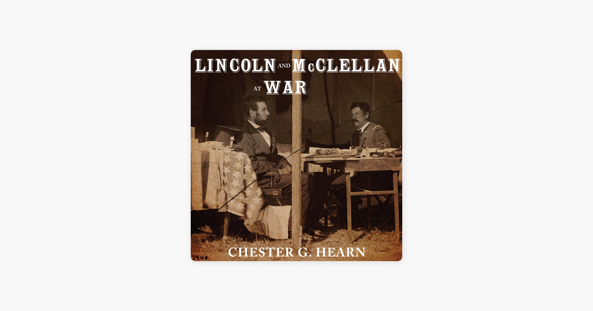 ‎Lincoln and McClellan at War (Unabridged) by Chester G. Hearn on Apple ...