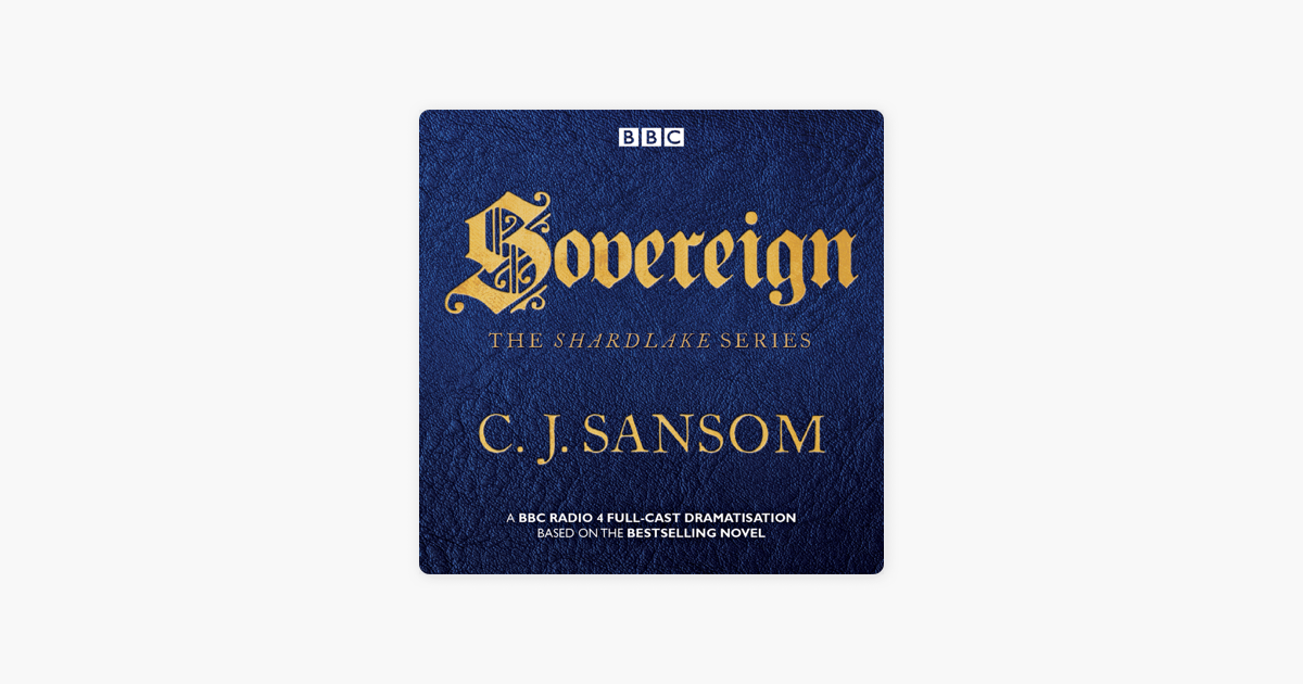 ‎Shardlake: Sovereign: BBC Radio 4 Full-Cast Dramas by C.J. Sansom on Apple Books