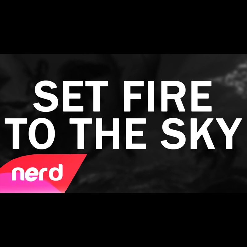 Set Fire to the Sky - NerdOut: Song Lyrics, Music Videos & Concerts