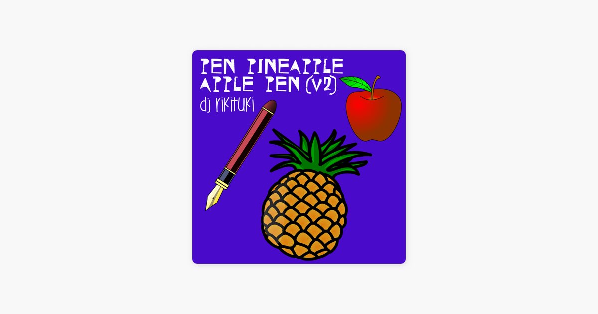 ‎Pen Pineapple Apple Pen (V2 Extended) – Titel von DJ Rikituki – Apple Music