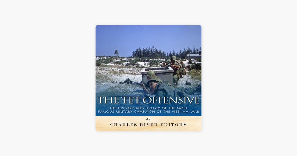 ‎The Tet Offensive: The History and Legacy of the Most Famous Military ...