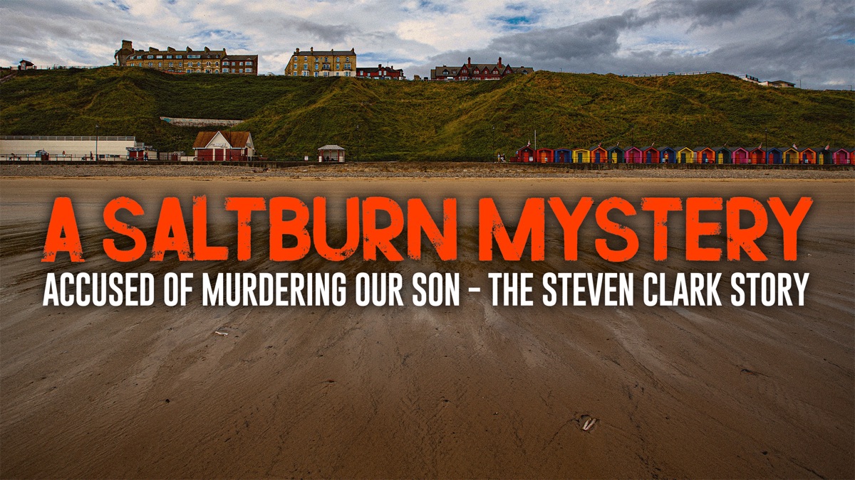 ‎A Saltburn Mystery: Accused of Murdering Our Son - The Steven Clark ...
