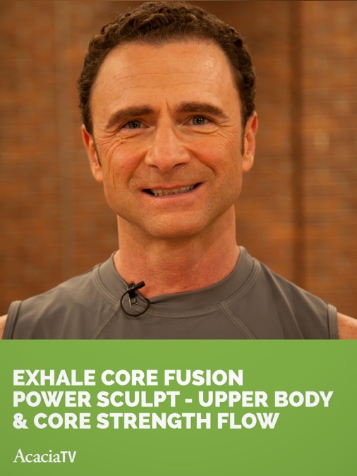 Exhale Core Fusion: Power Sculpt - Upper Body & Core Strength Flow ...