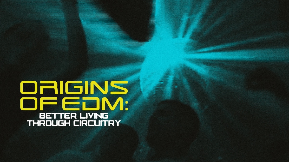 ‎Origins Of EDM: Better Living Through Circuitry - Apple TV