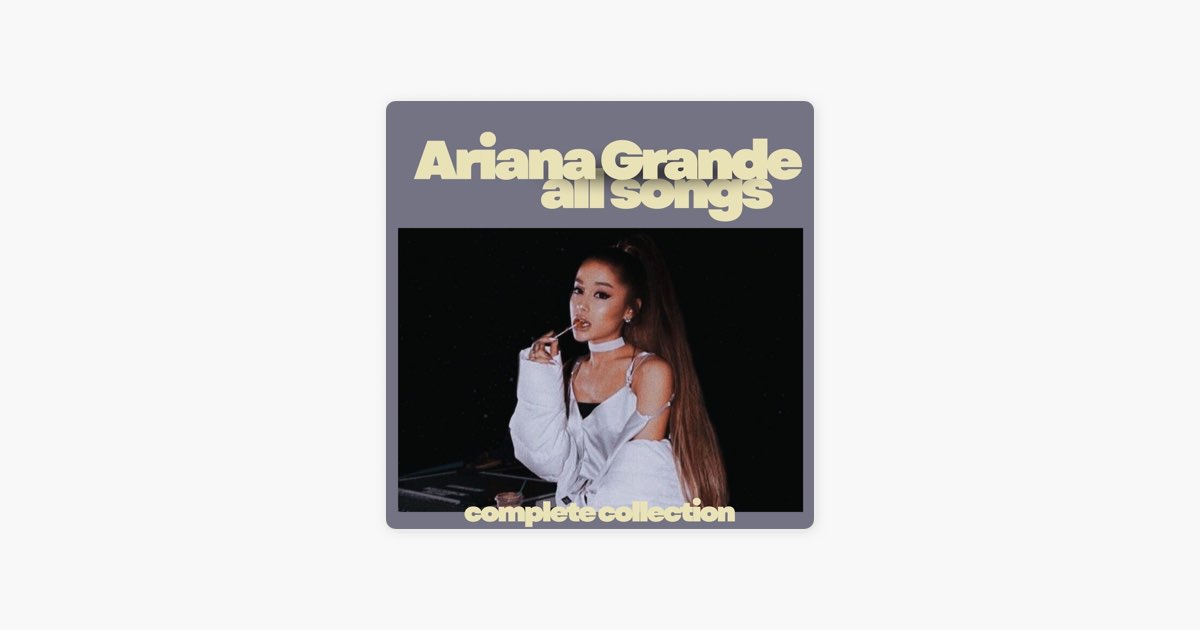 ‎Ariana Grande all songs: Complete Collection by Mega Hits - Apple Music