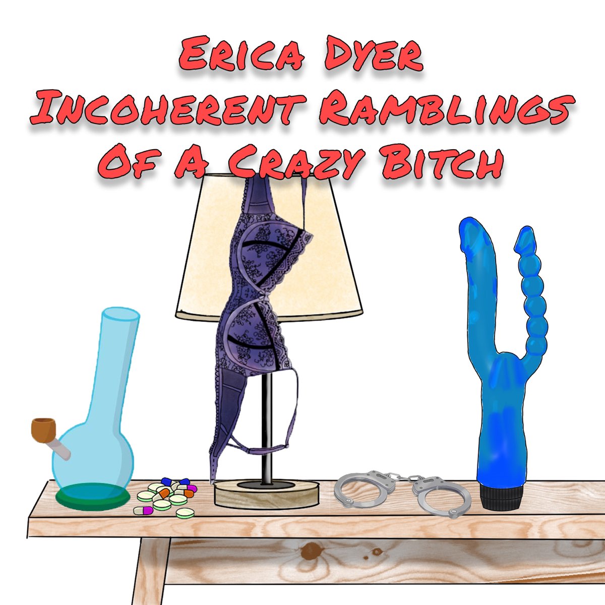 Erica Dyer Incoherent Ramblings Of A Crazy B - Podcast - Apple Podcasts