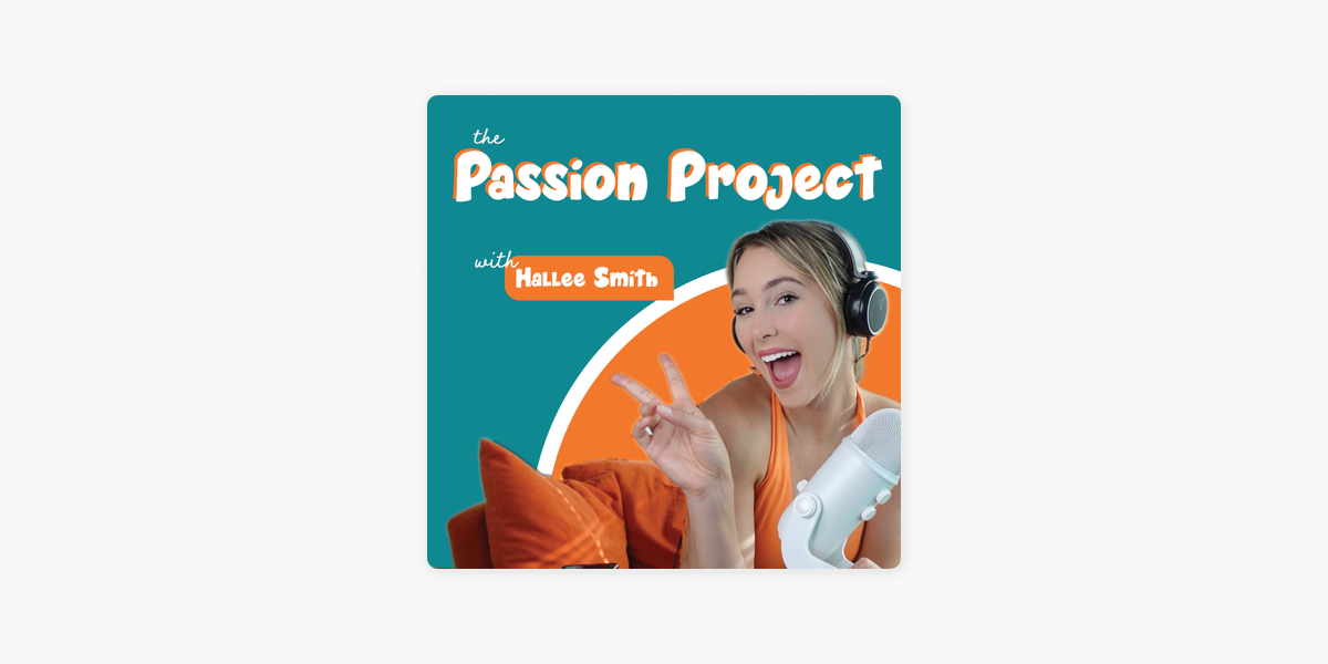 ‎the Passion Project With Hallee Smith On Apple Podcasts