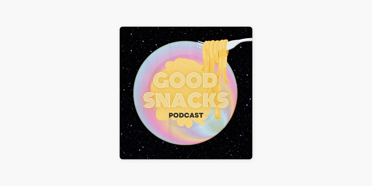 ‎Good Snacks on Apple Podcasts
