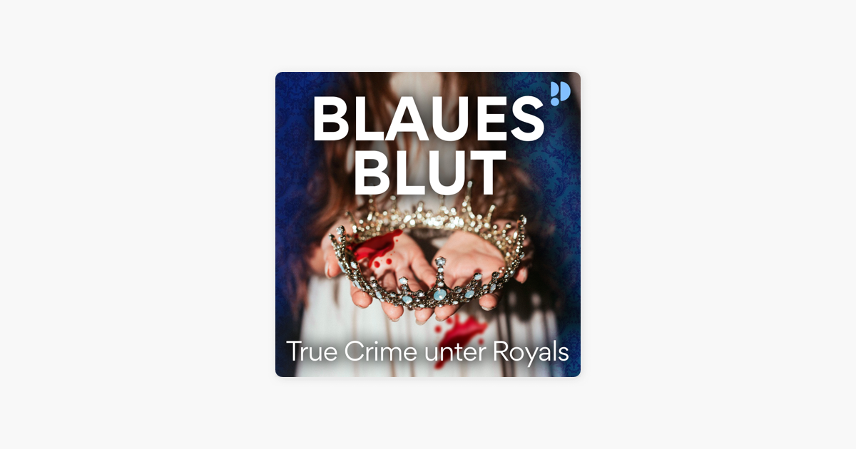 ‎Blaues Blut – True Crime unter Royals on Apple Podcasts
