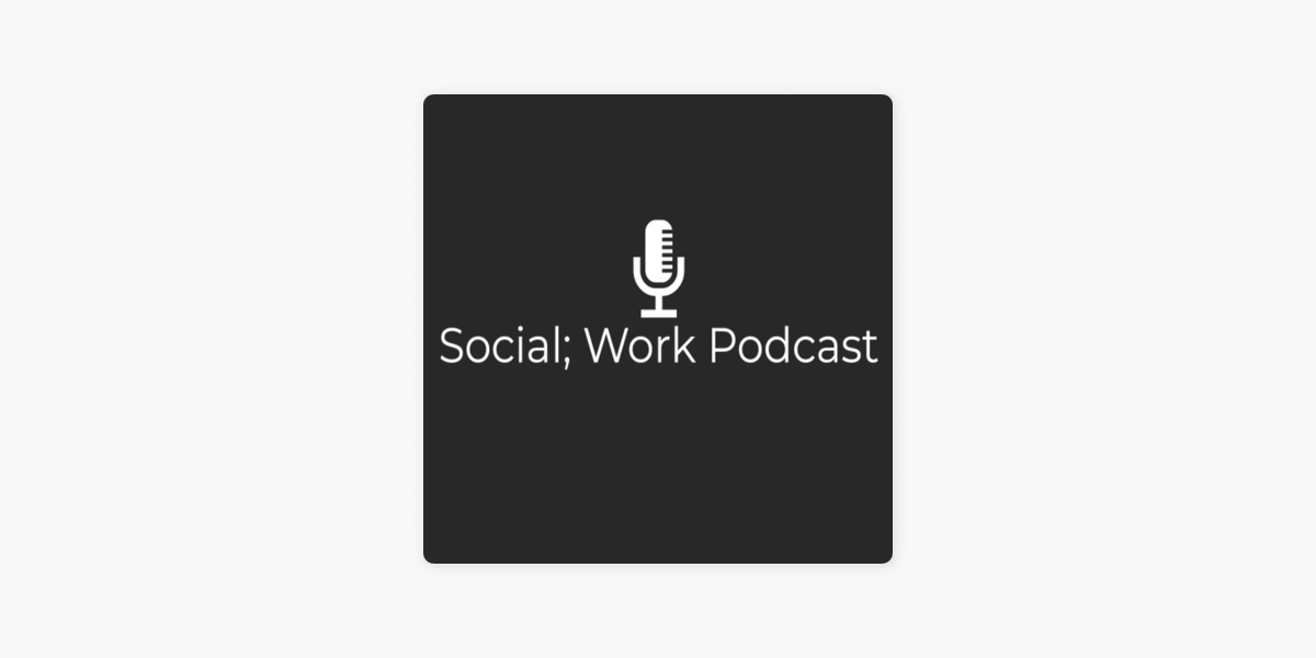 ‎Social; Work Podcast on Apple Podcasts