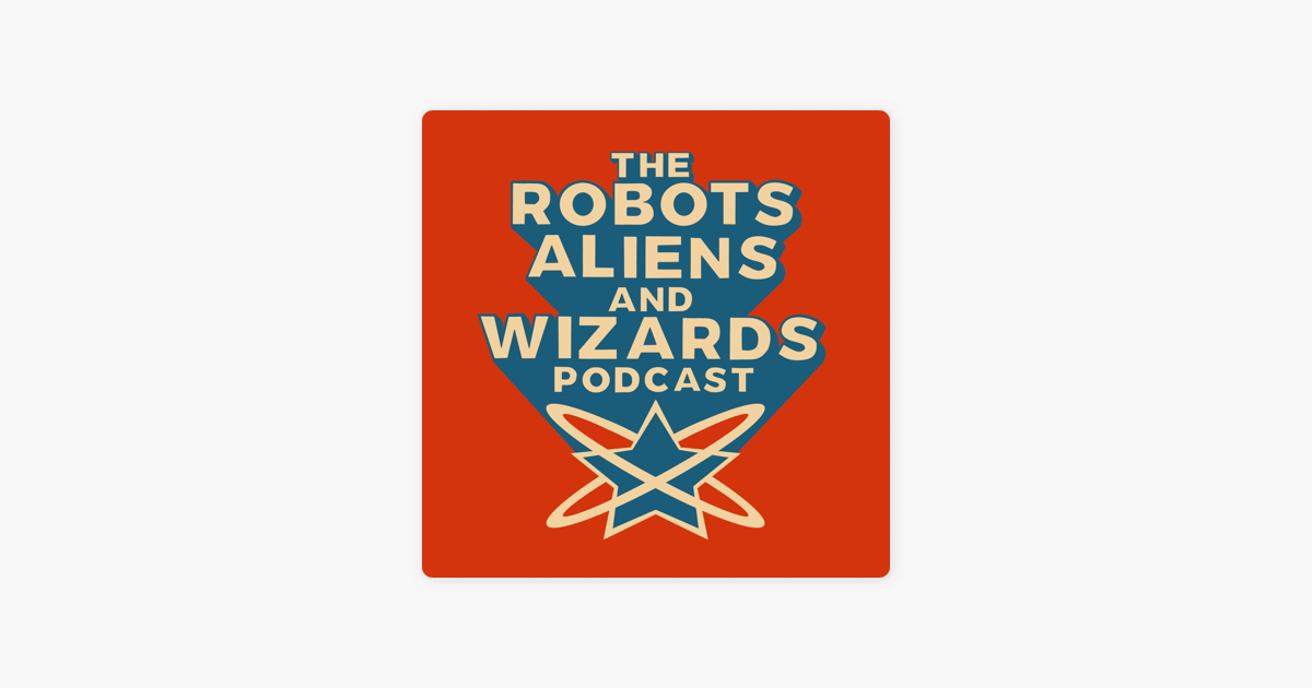 ‎The Robots, Aliens, and Wizards Podcast on Apple Podcasts