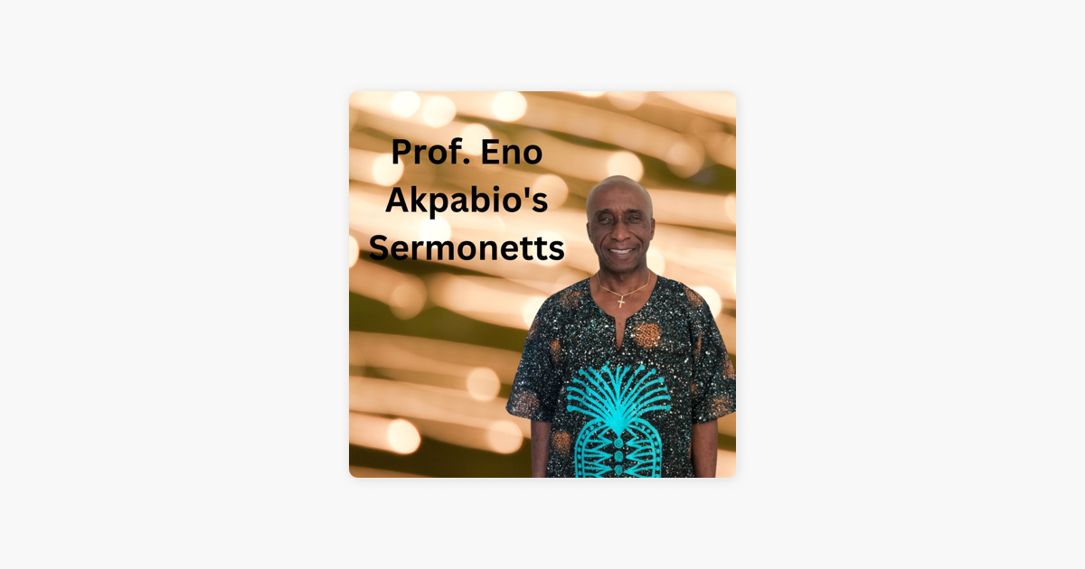 ‎Prof Eno Akpabio's Sermonettes on Apple Podcasts