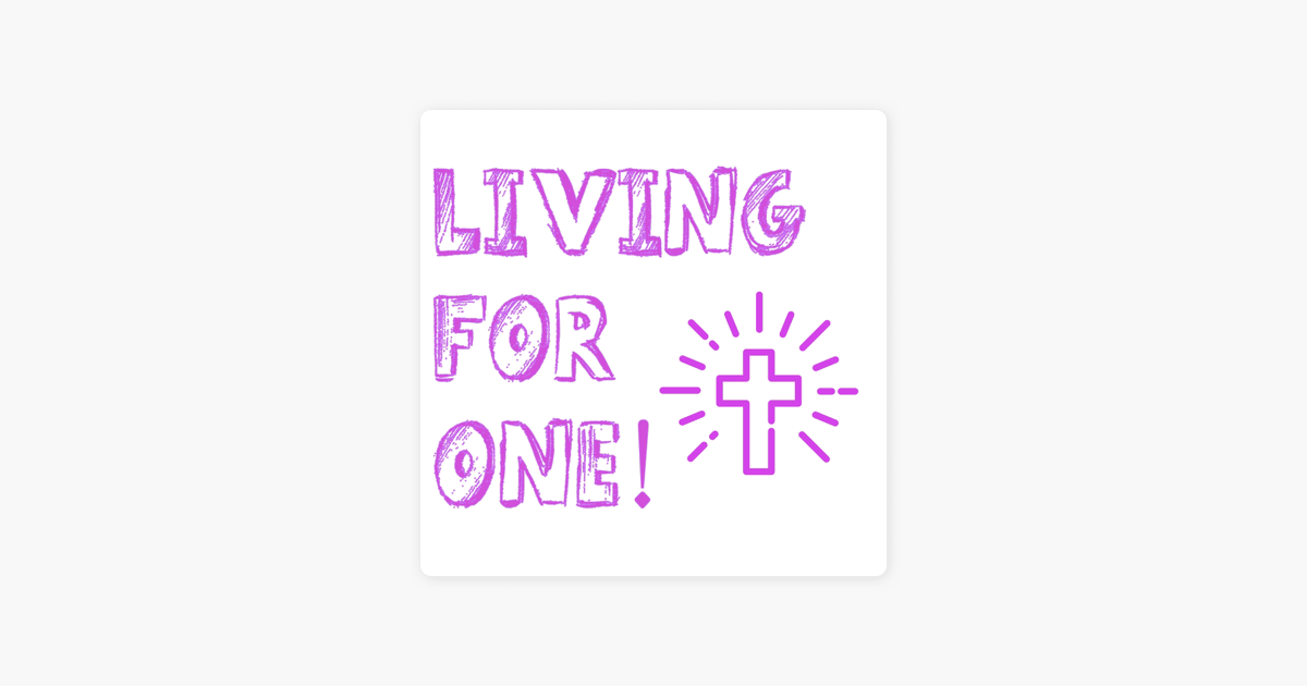 ‎Living for ONE! on Apple Podcasts