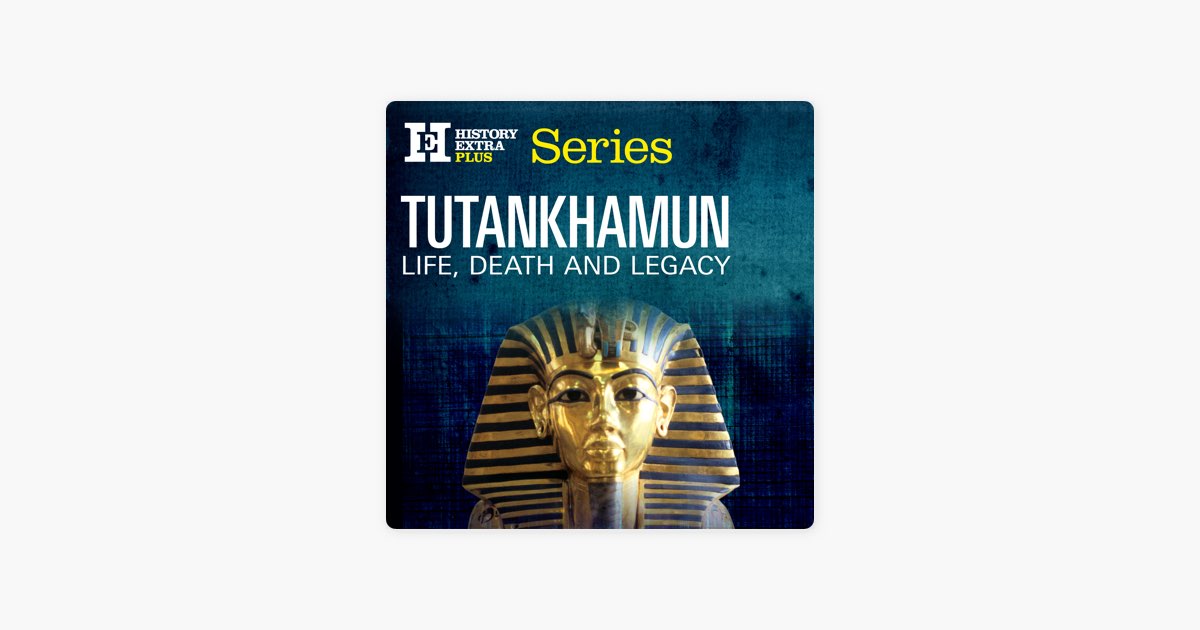 Tutankhamun: Life, Death and Legacy Podcast Series – Apple Podcasts