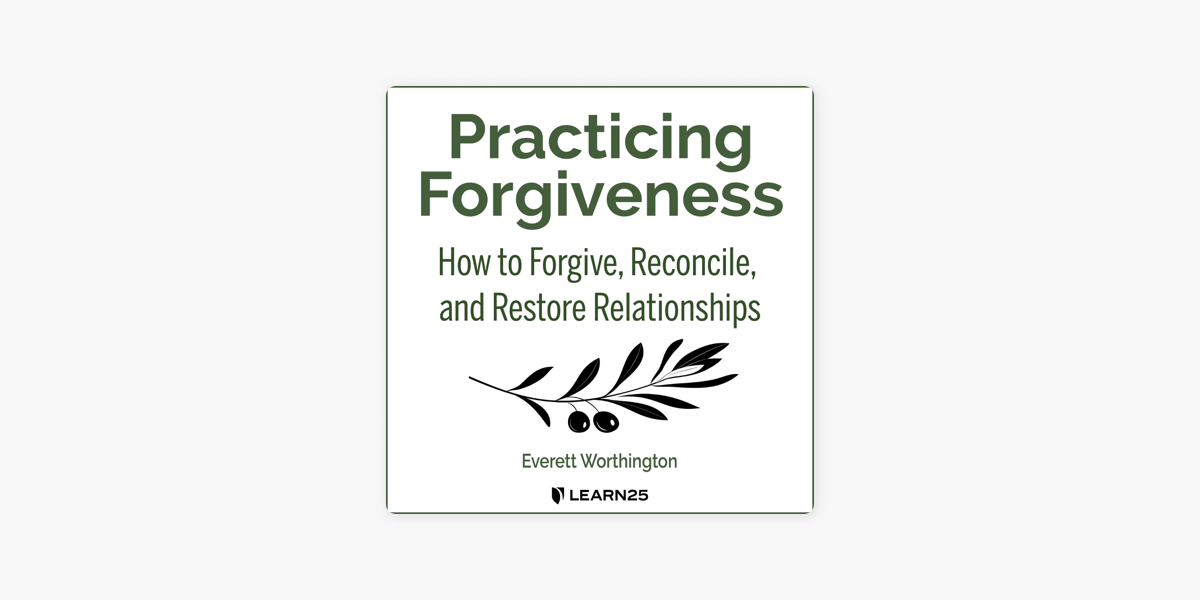 ‎Practicing Forgiveness: How to Forgive, Reconcile, and Restore ...