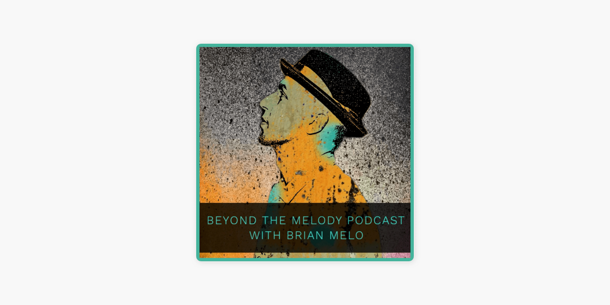 ‎Beyond The Melody Podcast with Brian Melo sur Apple Podcasts