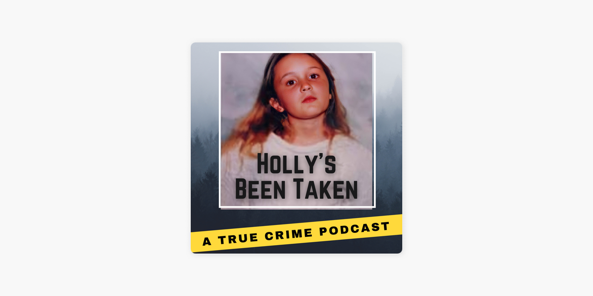 ‎Holly's Been Taken: A True Crime Podcast on Apple Podcasts