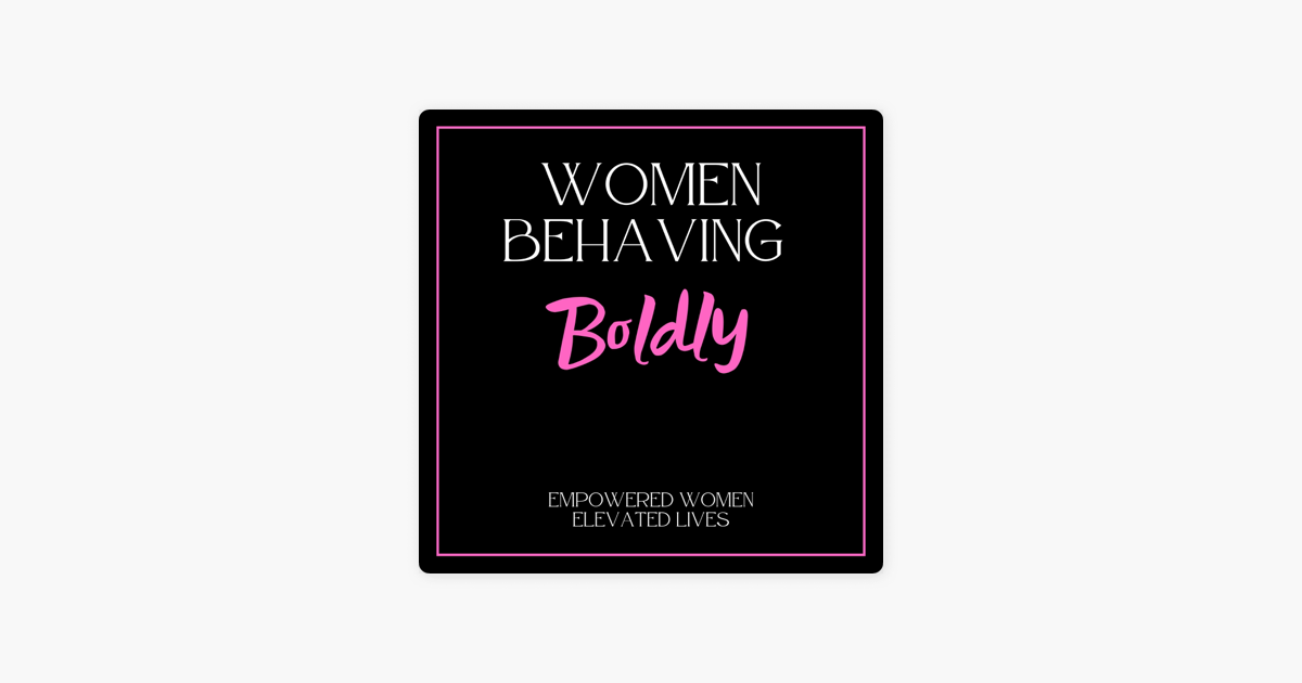 ‎Women Behaving Boldly on Apple Podcasts