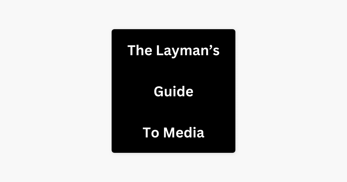 ‎The Layman's Guide to Media on Apple Podcasts