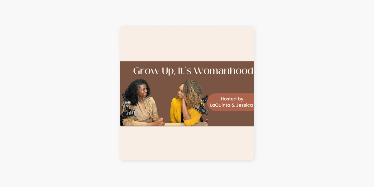 ‎Grow Up, It's Womanhood: The Podcast on Apple Podcasts