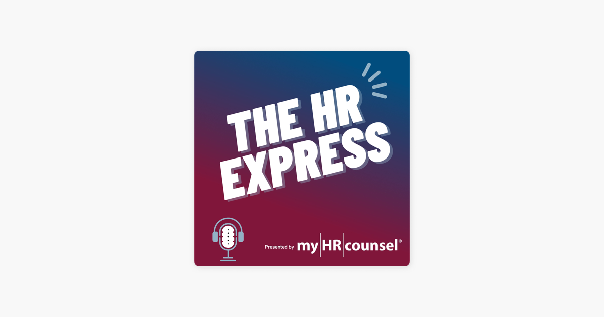 ‎The HR Express: Presented by myHRcounsel on Apple Podcasts