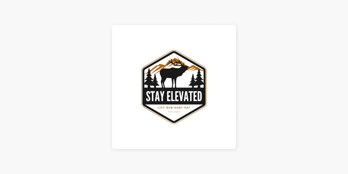 ‎Stay Elevated. Lift-Run-Hunt-Eat on Apple Podcasts