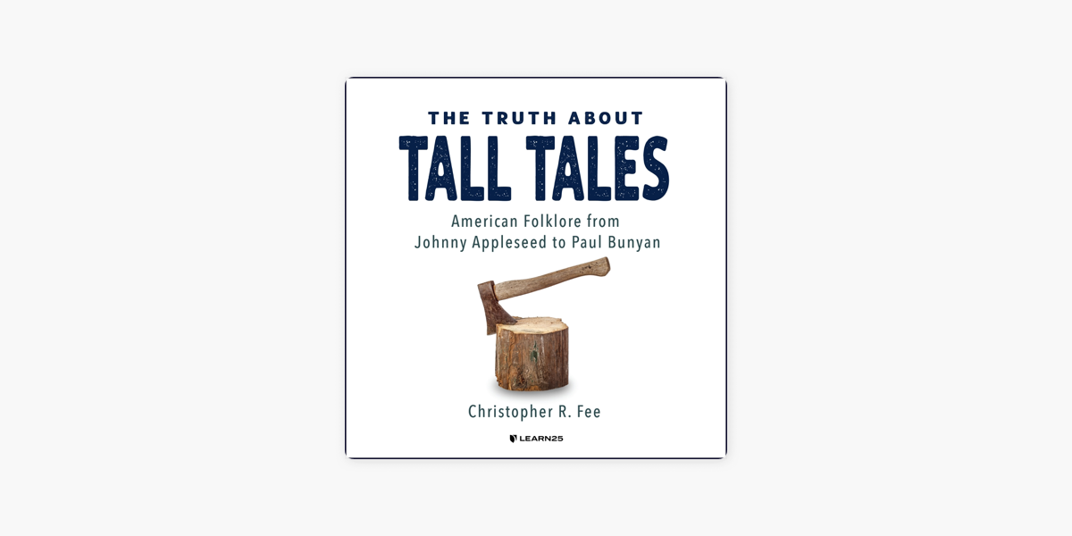 The Truth About Tall Tales: American Folklore from Johnny Appleseed to ...
