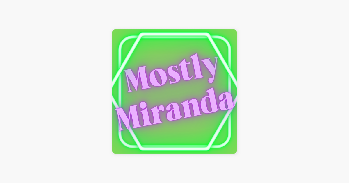 ‎Mostly Miranda on Apple Podcasts