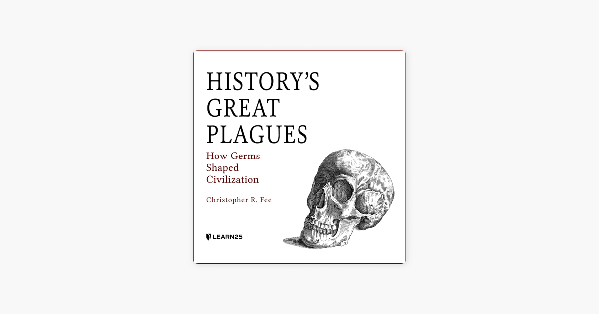 ‎History's Great Plagues: How Germs Shaped Civilization on Apple Podcasts