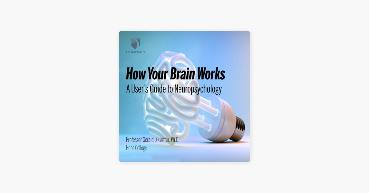 ‎How Your Brain Works: A User's Guide to Neuropsychology on Apple Podcasts