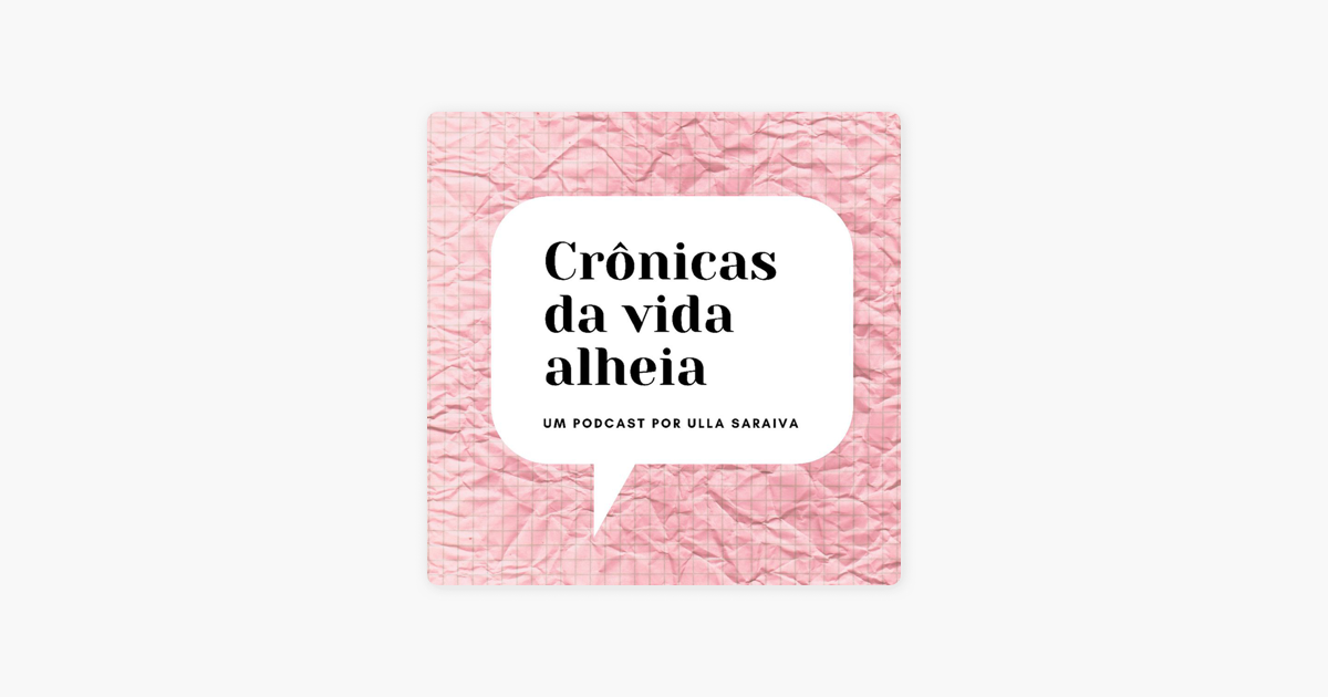 ‎Crônicas da Vida Alheia on Apple Podcasts
