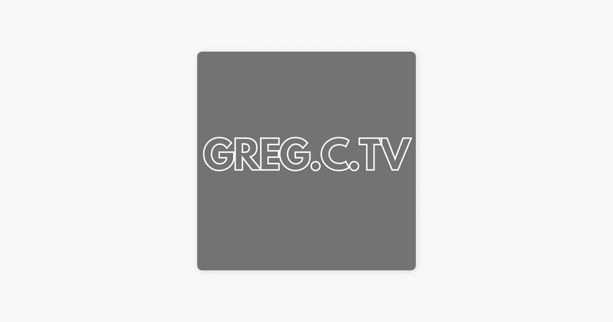 ‎Greg.C.TV on Apple Podcasts