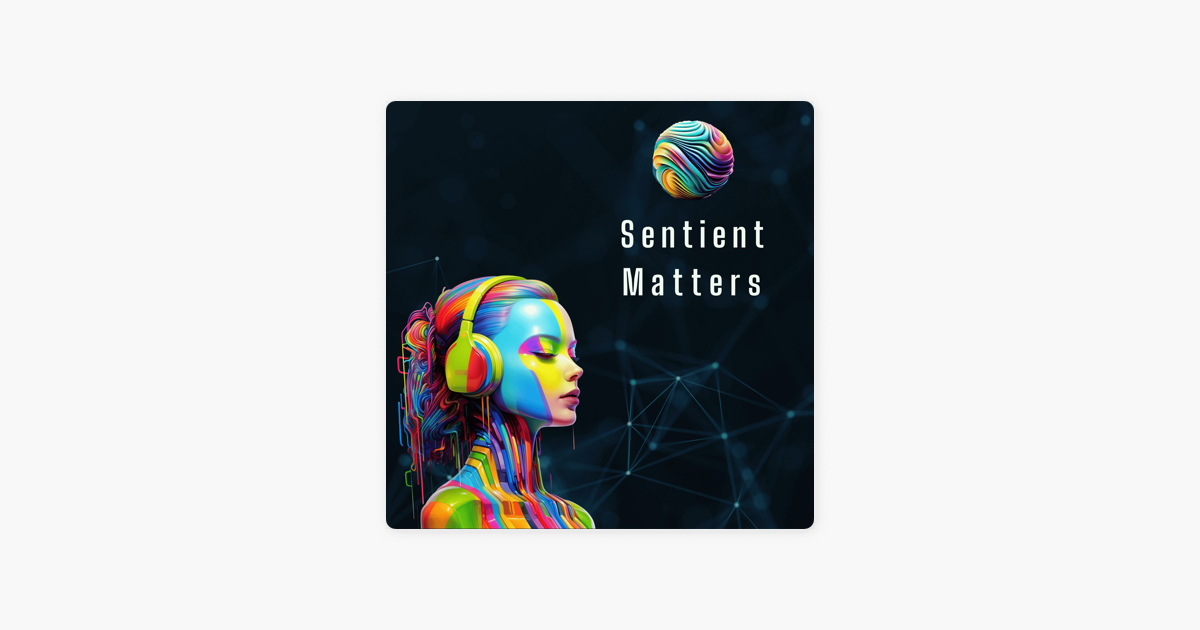 ‎Sentient Matters: Feb 18 2024 on Apple Podcasts