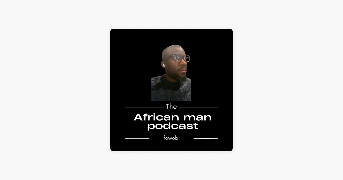 ‎The African Man Podcast on Apple Podcasts