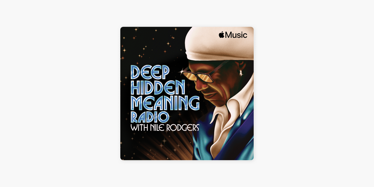 ‎Deep Hidden Meaning Radio with Nile Rodgers on Apple Podcasts