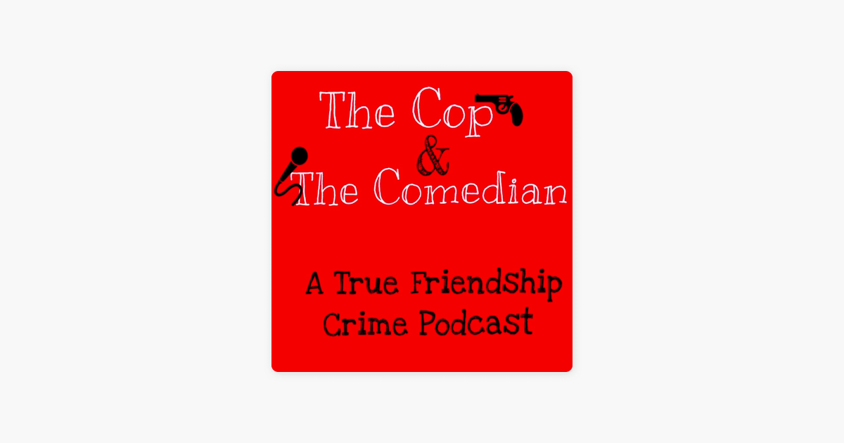 ‎The Cop & The Comedian: A True Friendship Crime Podcast: Evil in the ...